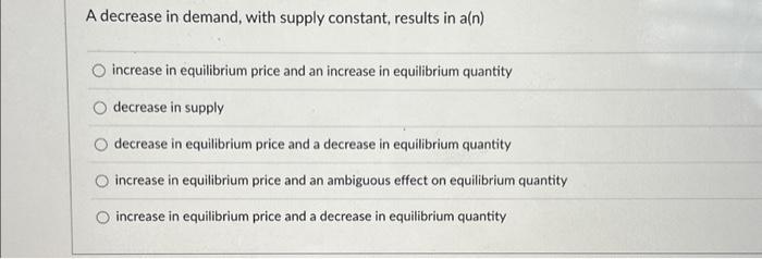 Solved A decrease in demand, with supply constant, results | Chegg.com