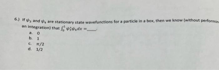 Solved 6.) If ψ3 and ψ4 are stationary state wavefunctions | Chegg.com