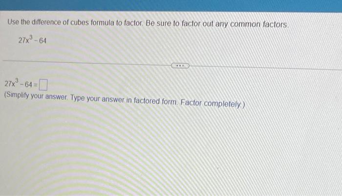 Solved Use the difference of cubes formula to factor. Be | Chegg.com