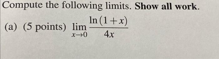 Solved Compute the following limits. Show all work. (a) (5 | Chegg.com