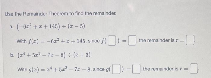 Solved Use the Remainder Theorem to find the remainder. a. | Chegg.com
