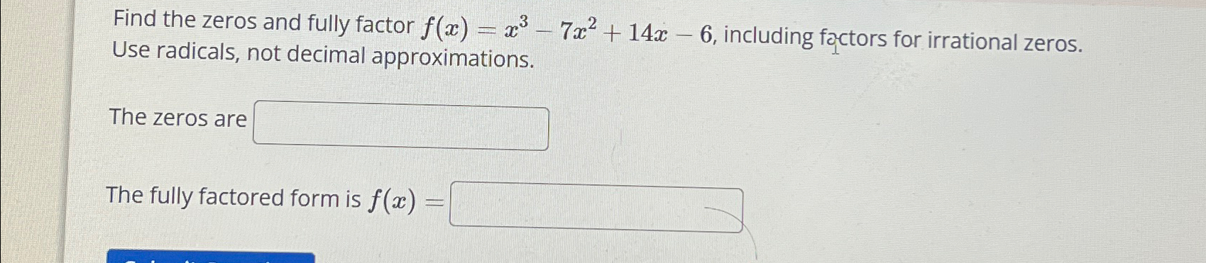 Solved Find the zeros and fully factor f(x)=x3-7x2+14x-6, | Chegg.com