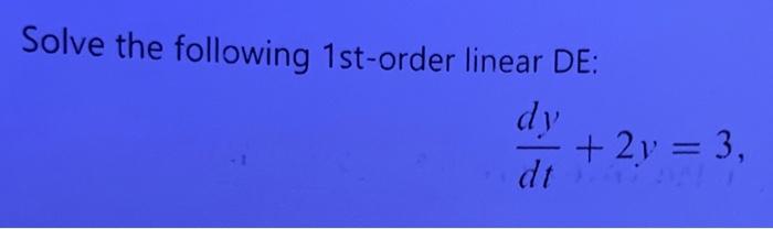 Solved Solve the following 1st-order linear DE: dtdy+2y=3 | Chegg.com