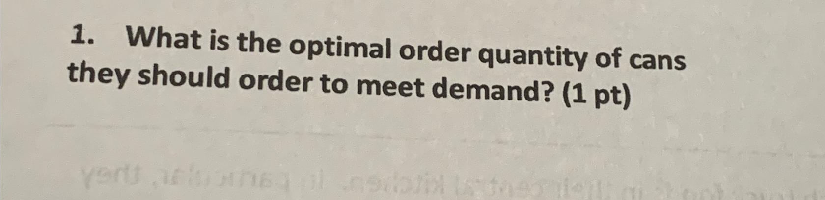 Solved What is the optimal order quantity of cans they | Chegg.com
