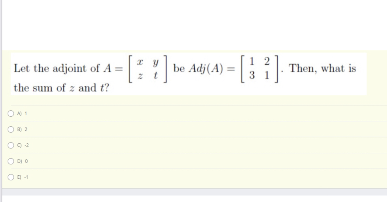 Solved Let the adjoint of A=[xyzt] ﻿be Adj(A)=[1231]. ﻿Then, | Chegg.com
