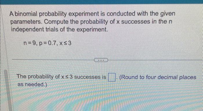 Solved A binomial probability experiment is conducted with | Chegg.com