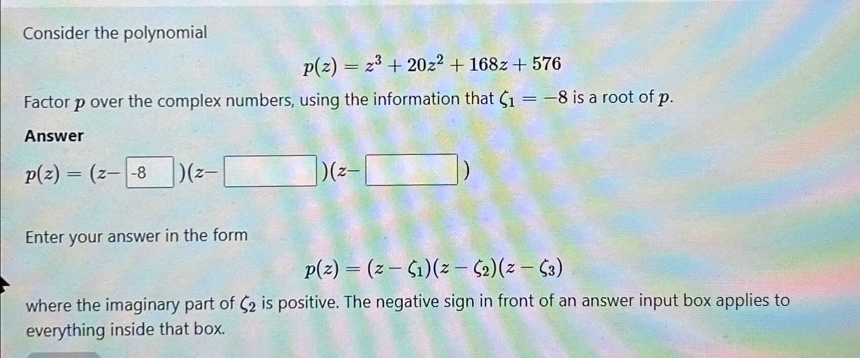 Solved Consider the polynomialp(z)=z3+20z2+168z+576Factor p | Chegg.com