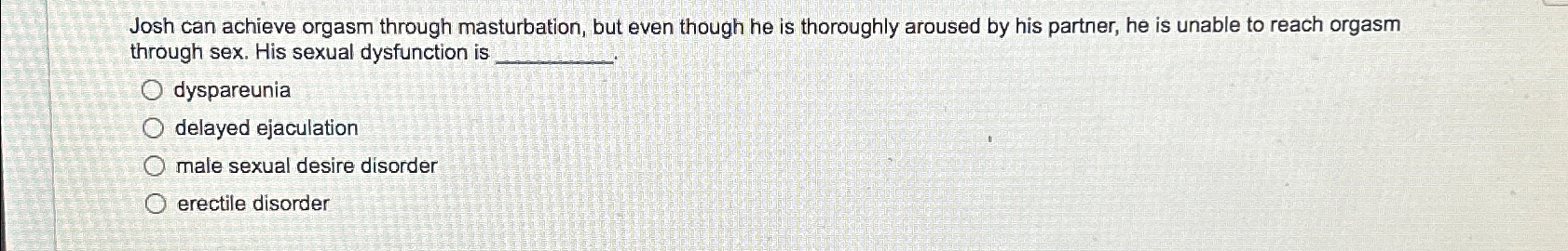 Solved Josh can achieve orgasm through masturbation, but | Chegg.com