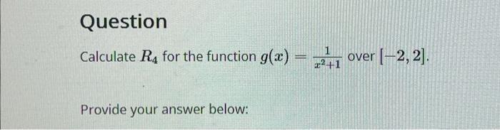 Solved Calculate R4 for the function g(x)=x2+11 over [−2,2]. | Chegg.com