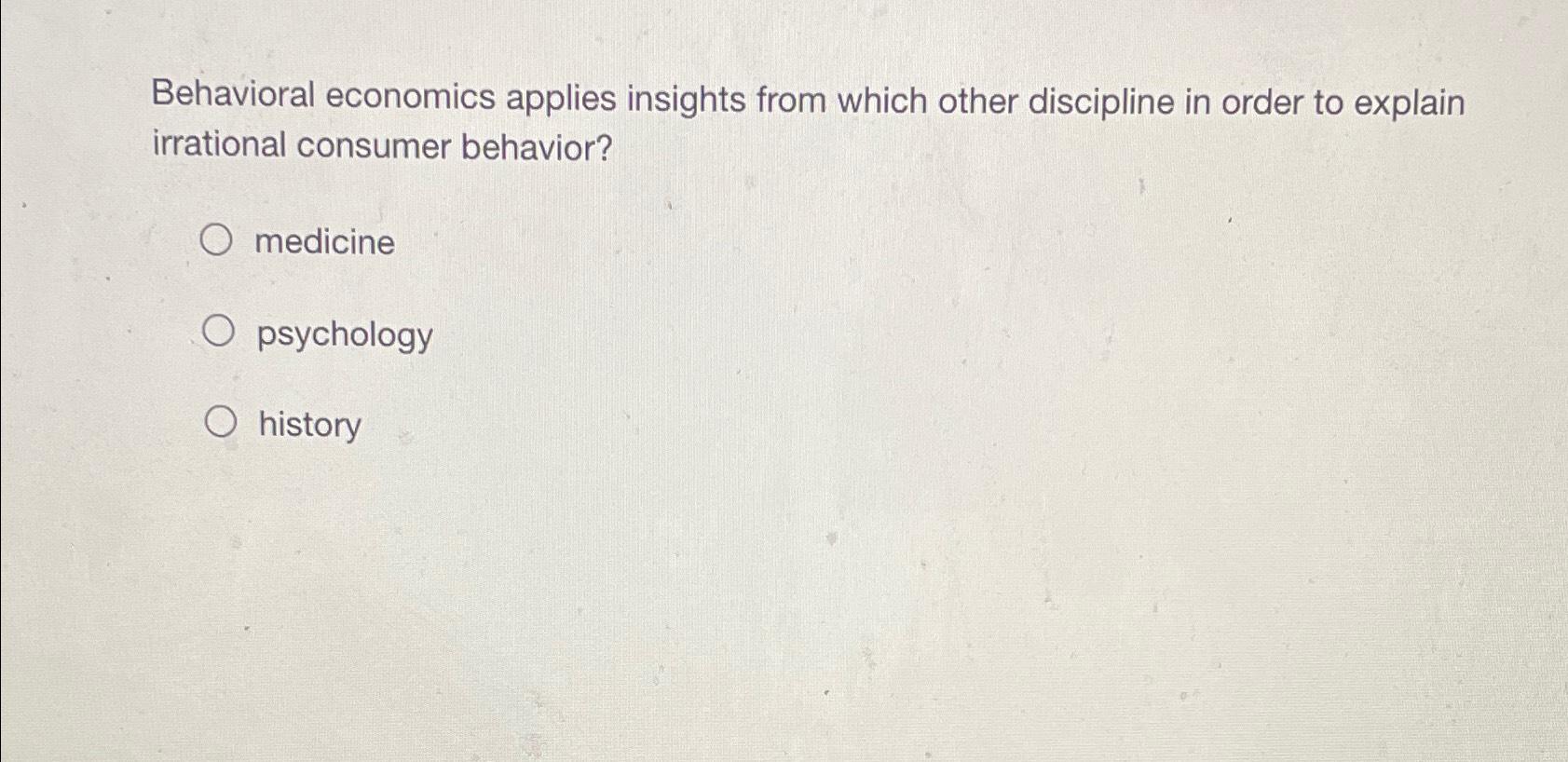 Solved Behavioral economics applies insights from which | Chegg.com