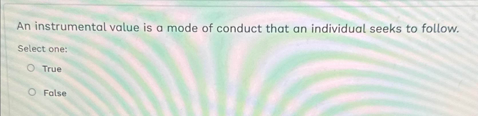 Solved An instrumental value is a mode of conduct that an | Chegg.com