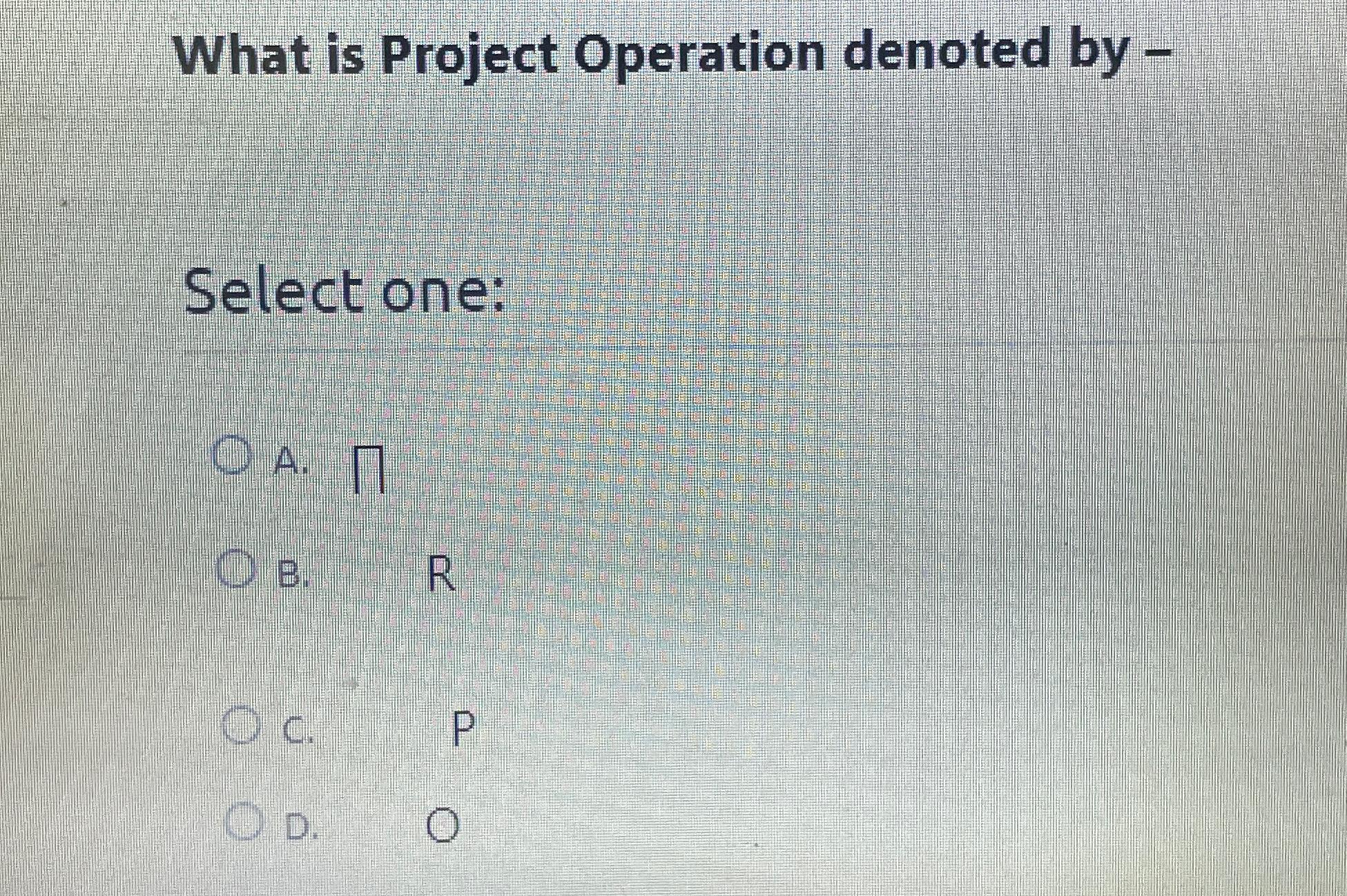 Solved What is Project Operation denoted by -Select | Chegg.com