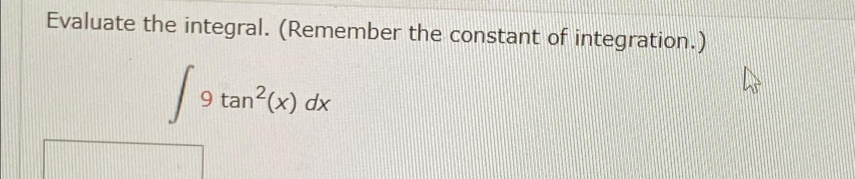 Solved Evaluate the integral. (Remember the constant of | Chegg.com