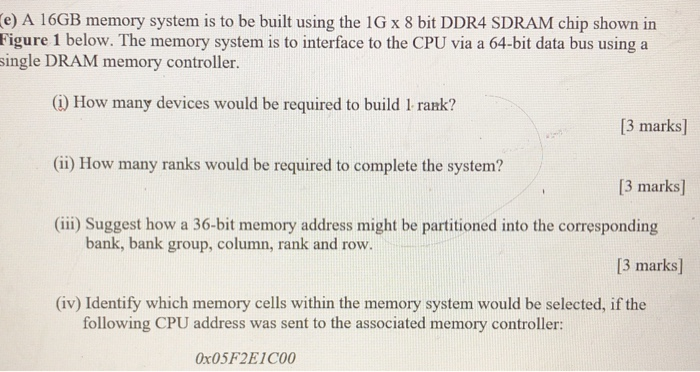 e) A 16GB memory system is to be built using the 16 x | Chegg.com