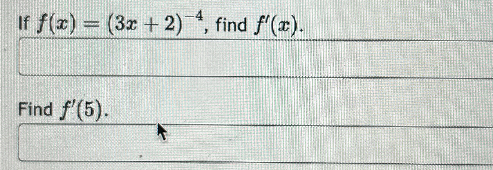 Solved If f(x)=(3x+2)-4, ﻿find f'(x)Find f'(5) | Chegg.com