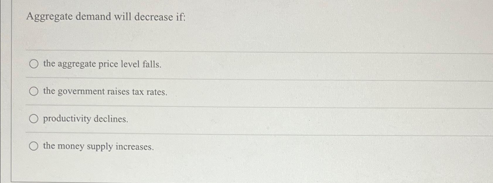 Solved Aggregate demand will decrease if:the aggregate price | Chegg.com