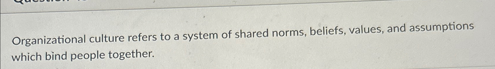 Solved Organizational culture refers to a system of shared | Chegg.com