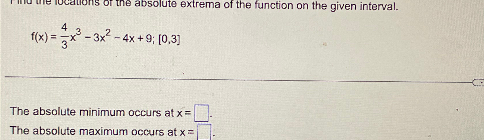 Solved f(x)=43x3-3x2-4x+9;[0,3]The absolute minimum occurs | Chegg.com