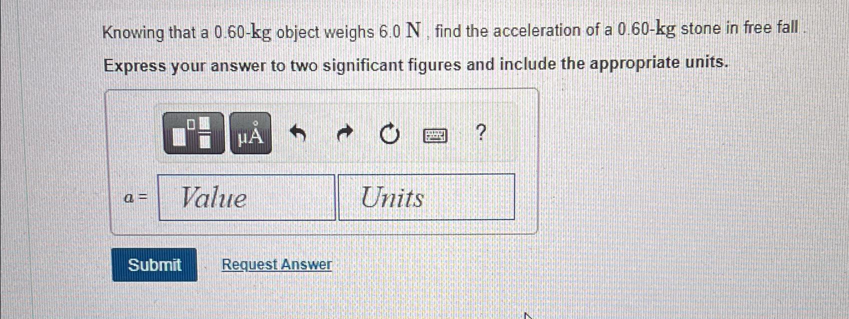Solved Knowing that a 0.60-kg object weighs 6.0N, find the | Chegg.com
