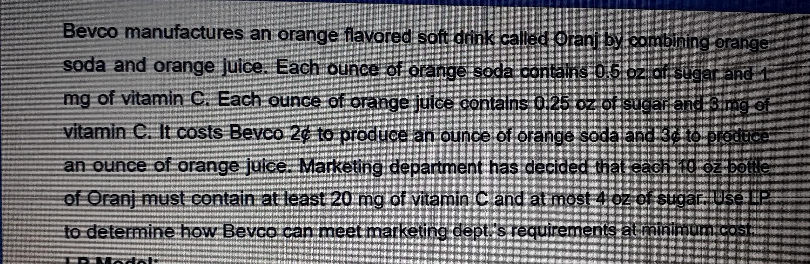 Solved Bevco manufactures an orange flavored soft drink | Chegg.com