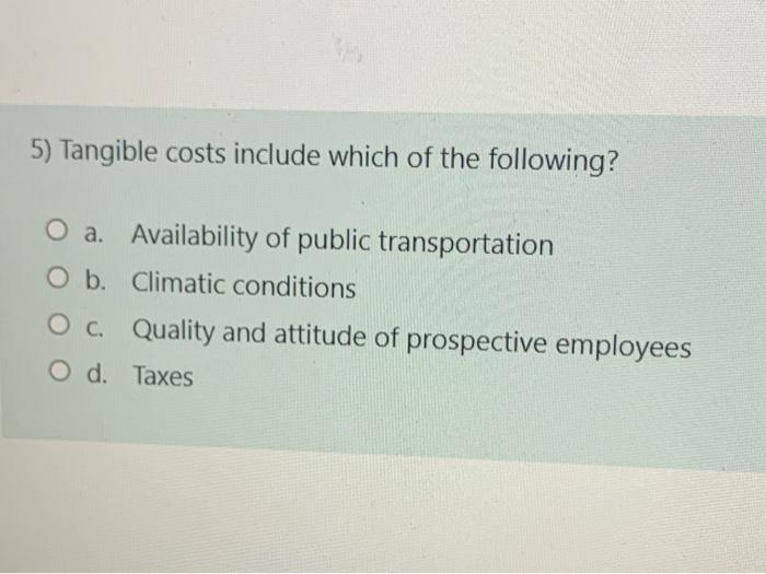 Solved 5) Tangible costs include which of the following? O | Chegg.com
