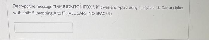 Solved Decrypt the message "MFUUDMTQNIFDX"", if it was | Chegg.com
