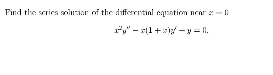 Solved Find the series solution of the differential equation | Chegg.com