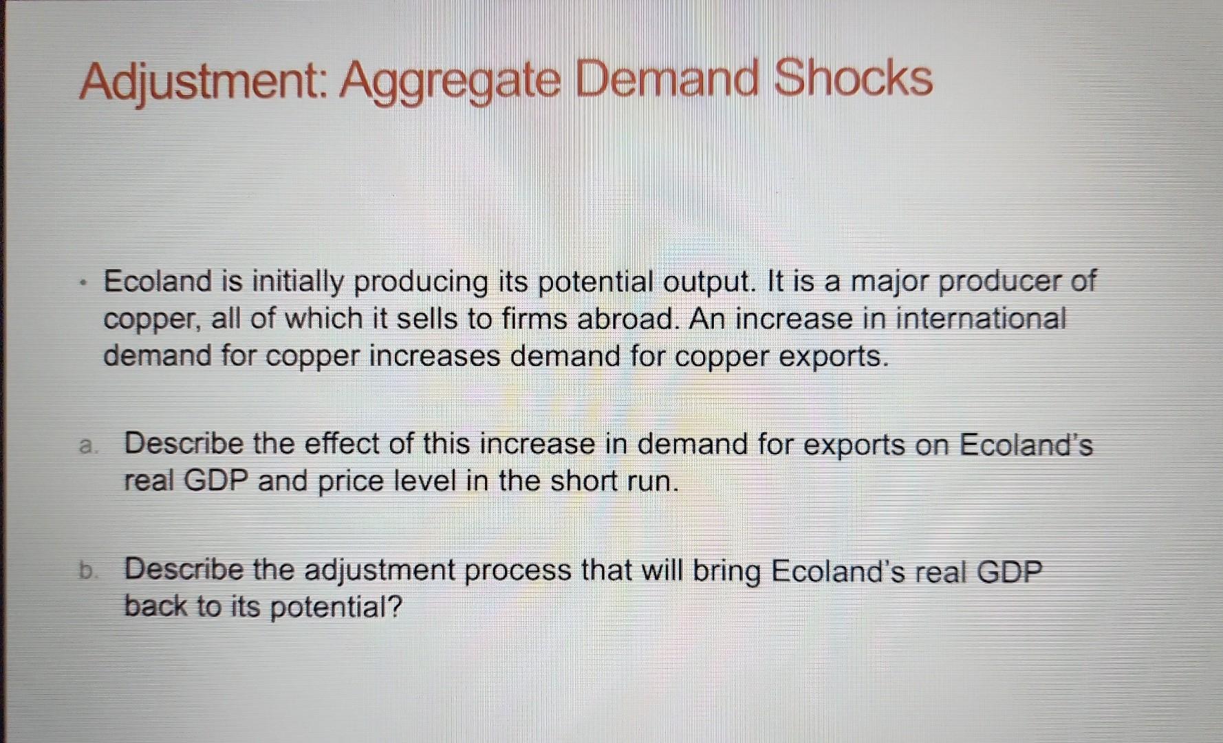 Solved Adjustment: Aggregate Demand Shocks Ecoland is | Chegg.com