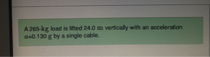 Solved A 265-kg load is lifted 24.0 m vertically with an | Chegg.com