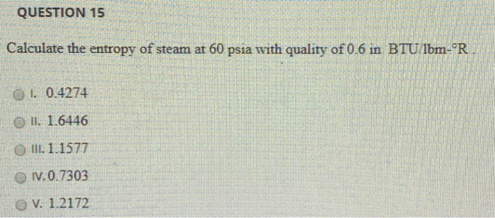Solved QUESTION 15 Calculate the entropy of steam at 60 psia | Chegg.com
