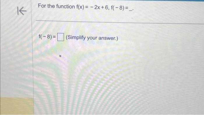 Solved For the function f(x)=−2x+6,f(−8)= f(−8)= (Simplify | Chegg.com