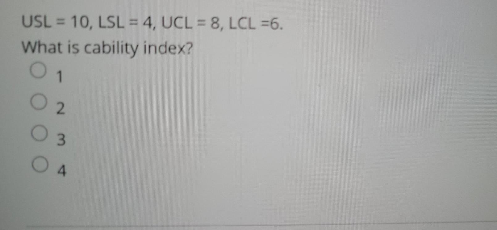 Solved USL = 10, LSL = 4, UCL = 8, LCL =6. What is cability | Chegg.com