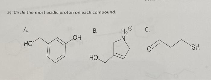 Solved 5) Circle the most acidic proton on each compound. | Chegg.com