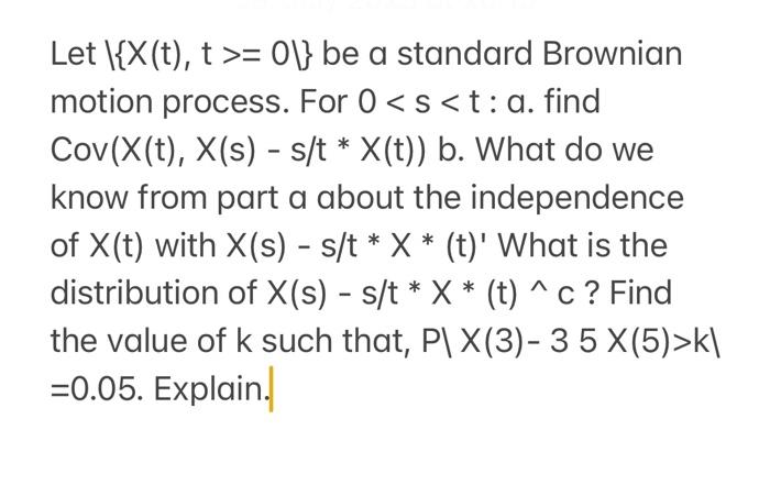 Solved Let ∣{X(t),t>=0∣} be a standard Brownian motion | Chegg.com