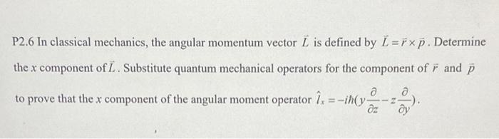 Solved P2.6 In classical mechanics, the angular momentum | Chegg.com