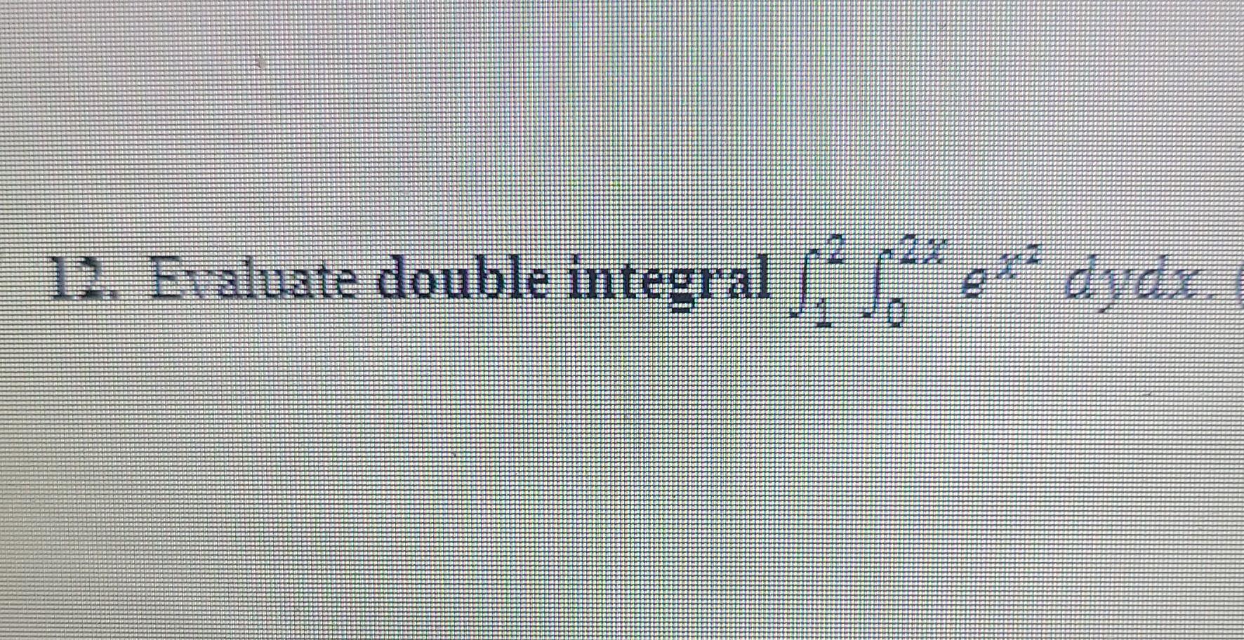 Solved 12. Evaluate double integral S3*** dydx | Chegg.com