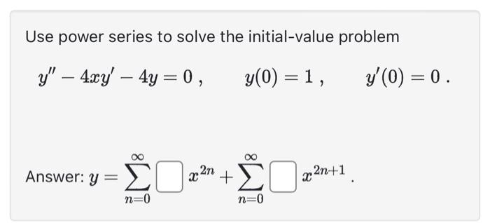 Solved Use power series to solve the initial-value problem | Chegg.com