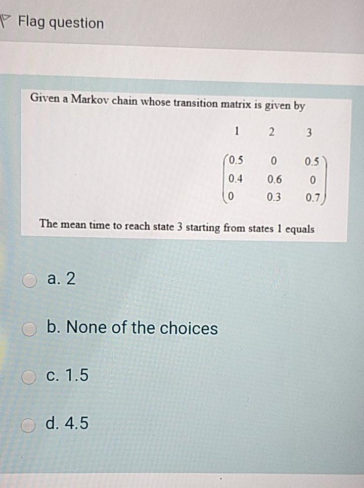 Solved Flag question Given a Markov chain whose transition | Chegg.com