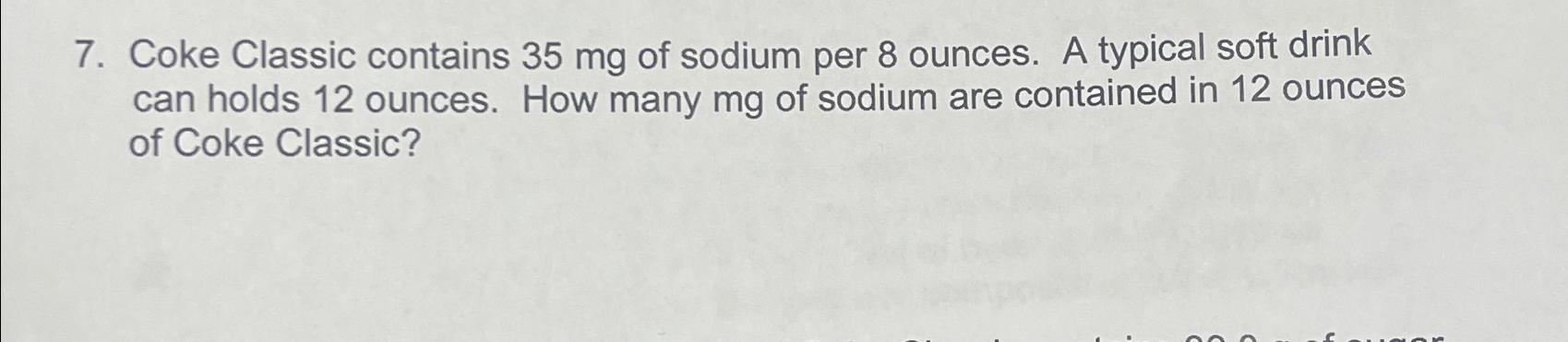 Solved Coke Classic contains 35mg ﻿of sodium per 8 ﻿ounces. | Chegg.com