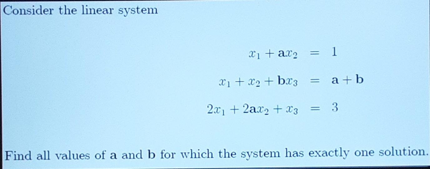 Solved Consider the linear system X1 + ax2 = 1 X1 + 22 + bx3 | Chegg.com