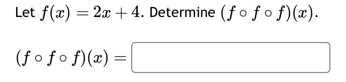 Solved Let \\( f(x)=2 x+4 \\). Determine \\( (f \\circ f | Chegg.com