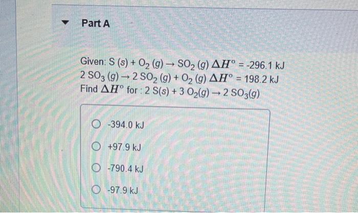 Solved Given: S(s)+O2(g)→SO2(g)ΔH∘=−296.1 kJ | Chegg.com