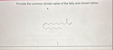 Solved Provide the common (trivial) ﻿name of the fatty acid | Chegg.com