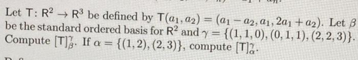 Solved Let T:R2→R3 be defined by T(a1,a2)=(a1−a2,a1,2a1+a2). | Chegg.com