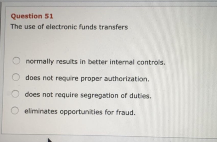 Solved Question 51 The use of electronic funds transfers | Chegg.com