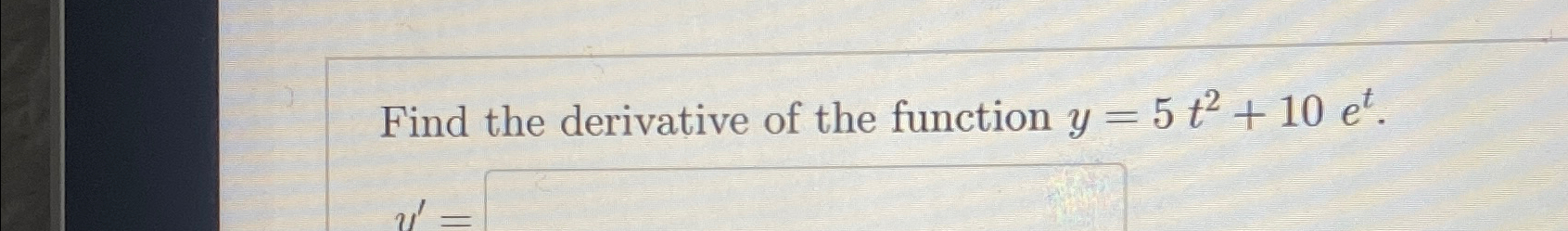 Solved Find the derivative of the function y=5t2+10et. | Chegg.com