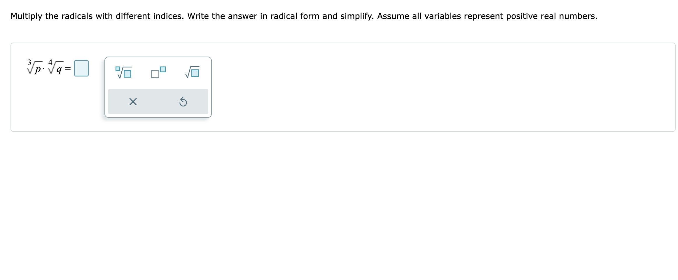 Solved Multiply the radicals with different indices. Write | Chegg.com