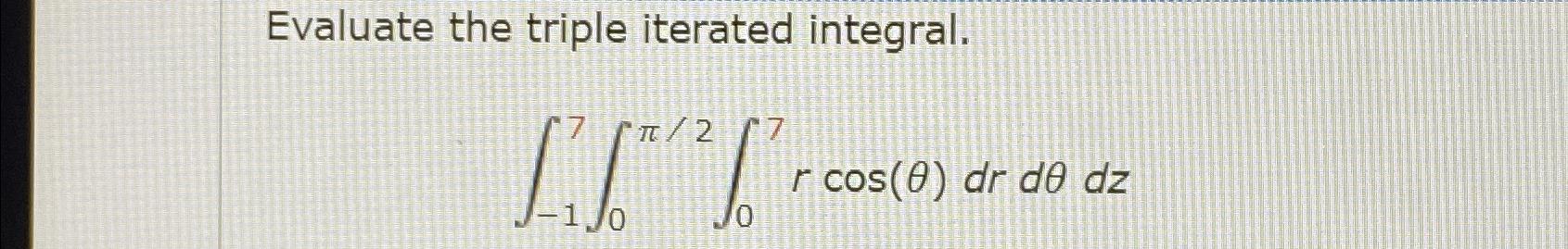 Solved Evaluate the triple iterated | Chegg.com