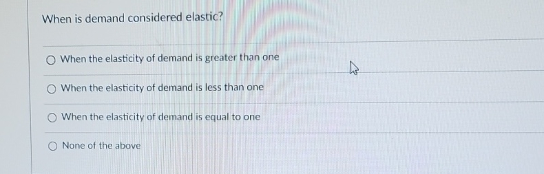 Solved When is demand considered elastic?When the elasticity | Chegg.com
