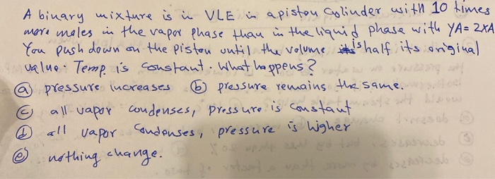 Solved A binary mixture is in VLE in a piston Cylinder with | Chegg.com
